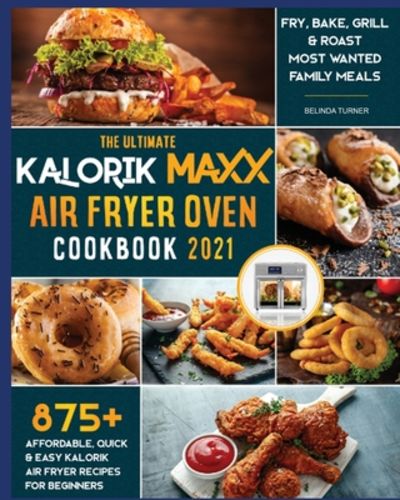 BIBLIO | The Ultimate Kalorik Maxx Air Fryer Oven Cookbook 2021: Fry ...