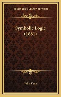 Symbolic Logic (1881) by John Venn | Hardcover | 2010-09-10 | Kessinger ...