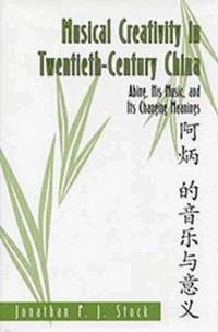 BIBLIO | Musical Creativity in Twentieth-Century China Abing, His Music ...
