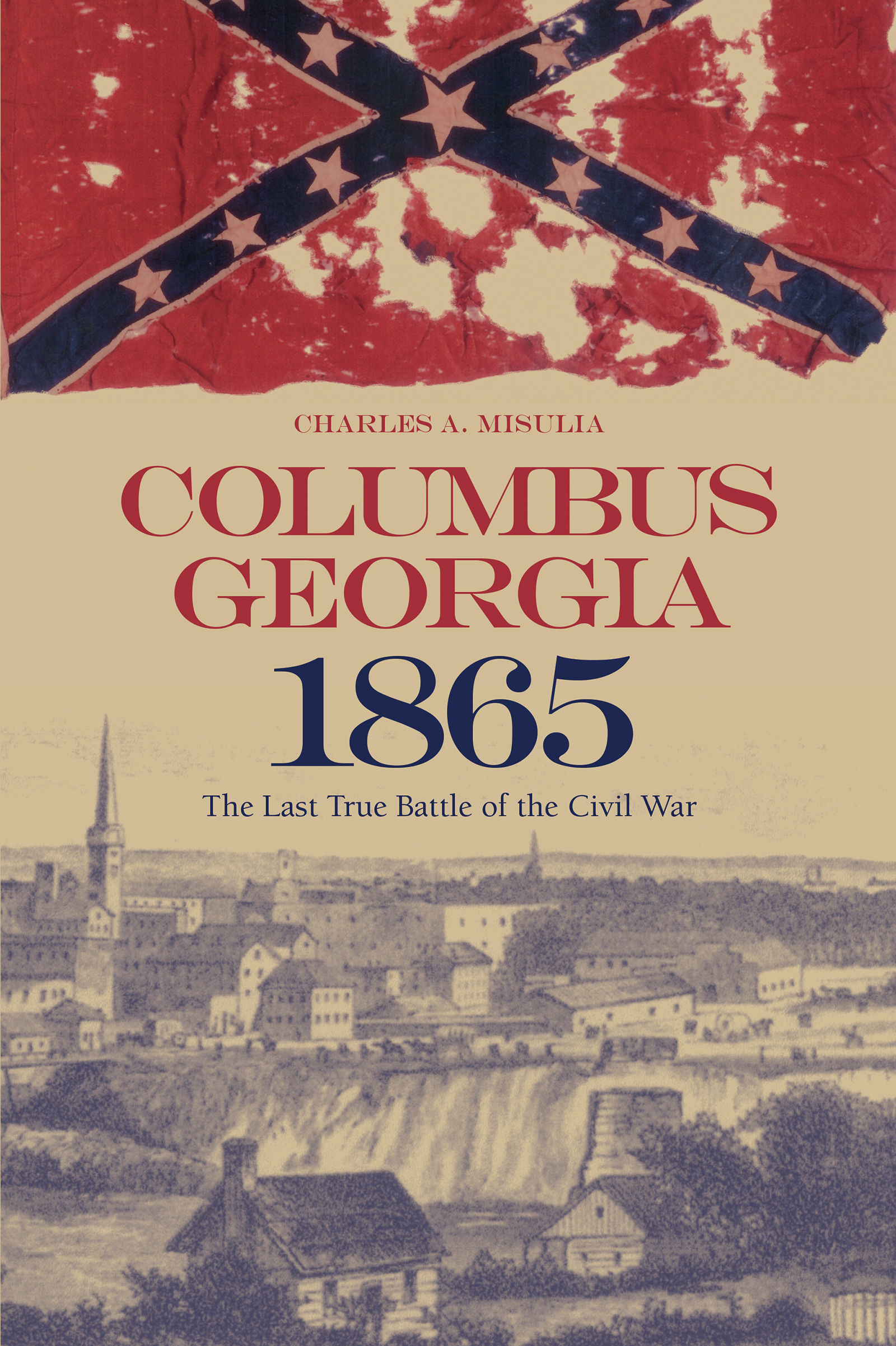 BIBLIO | Columbus, Georgia, 1865: The Last True Battle of the Civil War ...