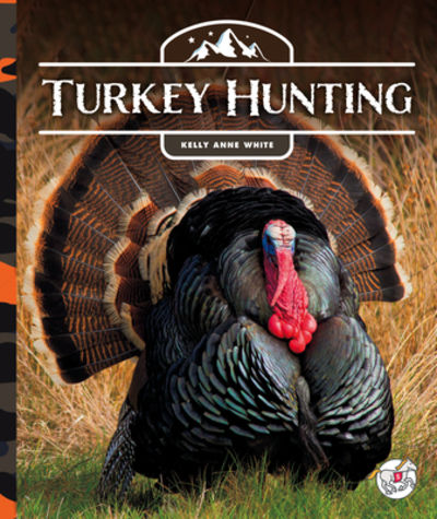 BIBLIO | Turkey Hunting by Kelly Anne White | Library Binding ...