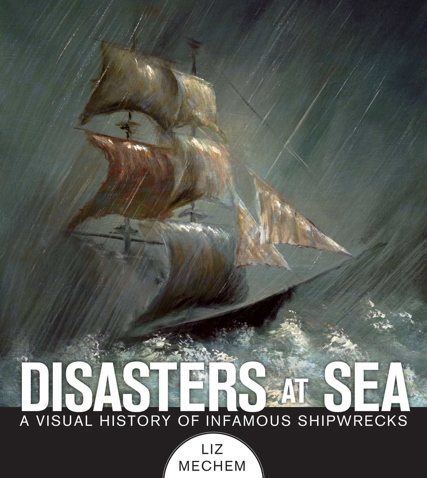Disasters at Sea: A Visual History of Infamous Shipwrecks by Mechem ...