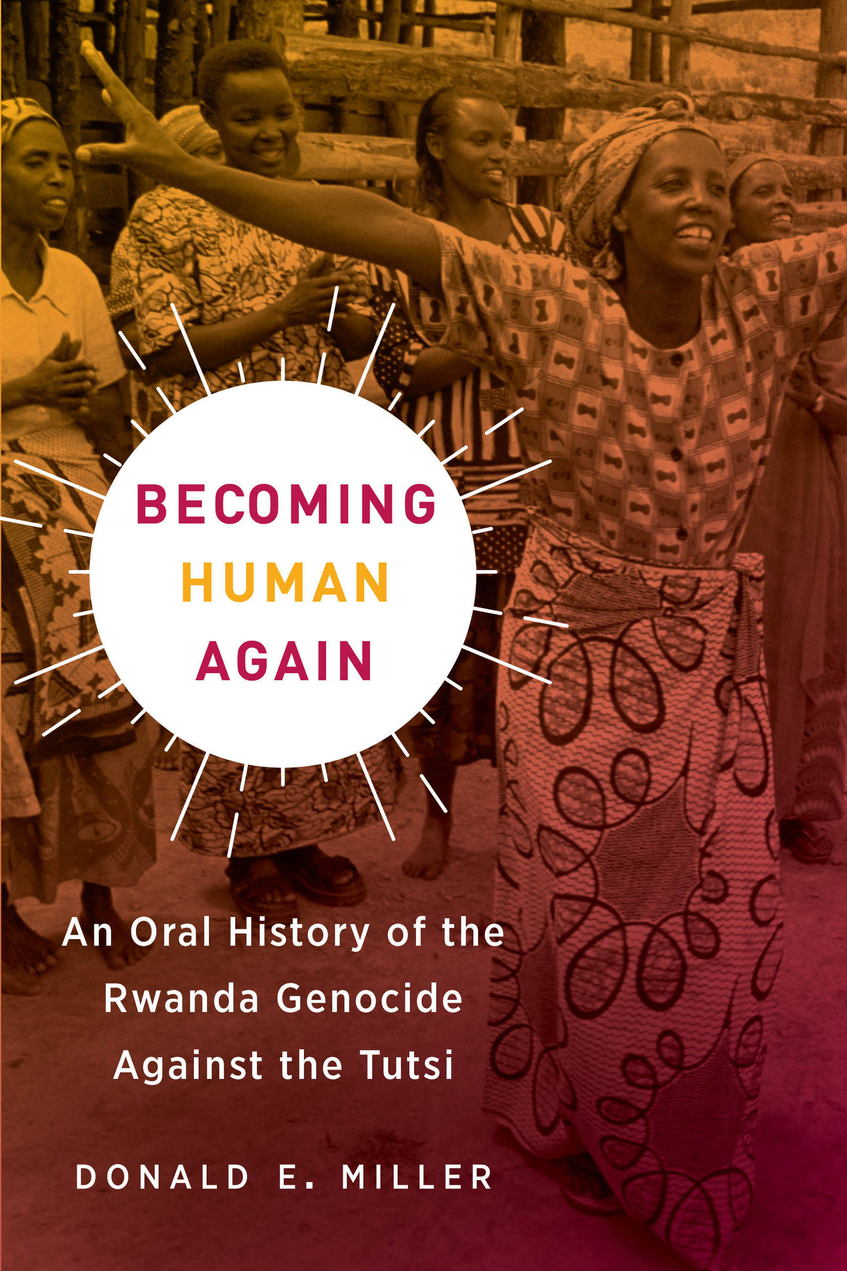 Becoming Human Again: An Oral History of the Rwanda Genocide against ...