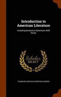 Introduction to American Literature, Including Illustrative Selections ...
