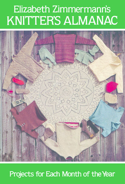 Elizabeth Zimmermann's Knitter's Almanac by Elizabeth Zimmermann ...