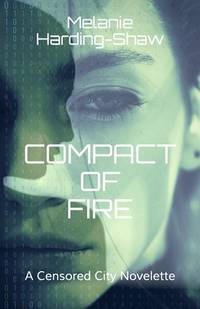 Compact of Fire: A Censored City Novelette by Melanie Harding-Shaw ...