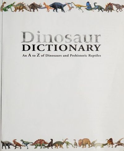 Dinosaur Dictionary - An A to Z of Dinosaurs and Prehistoric Reptiles ...