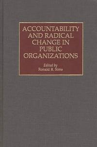 Accountability and Radical Change in Public Organizations by Sims ...