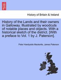 History of the Lands and Their Owners in Galloway. Illustrated by ...