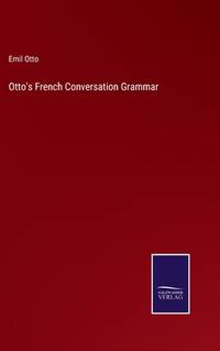 Otto's French Conversation Grammar by Emil Otto | Hardcover | 2022-06 ...