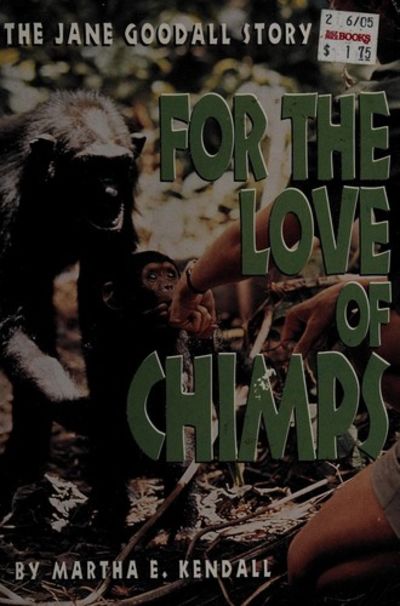 For the Love of Chimps: The Jane Goodall Story by Martha E. Kendall ...