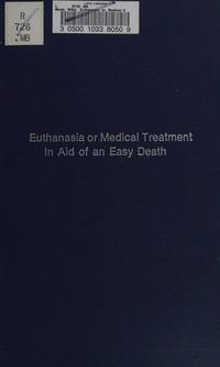 Euthanasia: Or, Medical Treatment in Aid of an Easy Death by William ...
