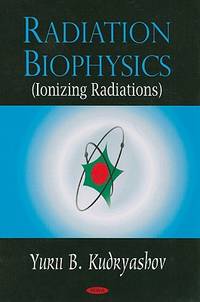 Radiation Biophysics (Ionizing Radiations) by Yurii B Kudryashov ...