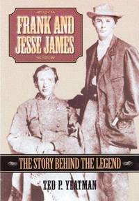 Frank and Jesse James: The Story Behind the Legend by Yeatman, Ted ...