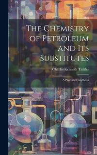 The Chemistry of Petroleum and Its Substitutes: A Practical Handbook by ...