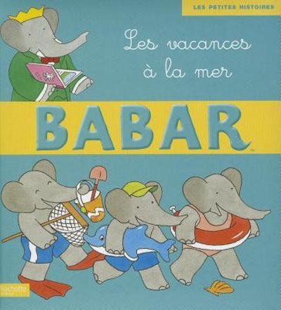 Babar: Les Vacances a la Mer by Manufactured by Hachette Jeunesse ...