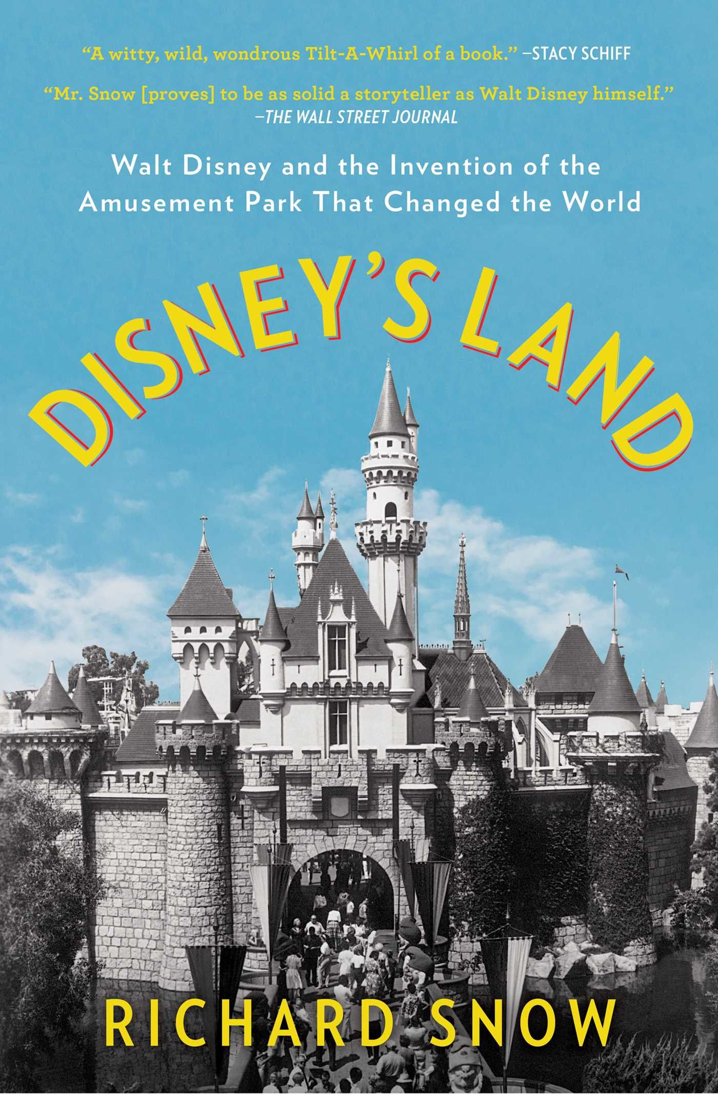 Disney's Land: Walt Disney and the Invention of the Amusement Park That ...
