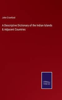 A Descriptive Dictionary of the Indian Islands & Adjacent Countries by ...