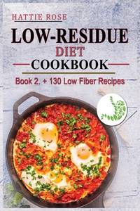 Low Residue Diet Cookbook: Book 2. A Comprehensive Diet GUide and ...