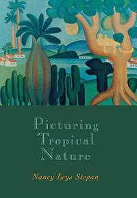 Picturing Tropical Nature by Nancy Stepan Nancy Leys Stepan | Hardback ...