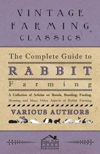 BIBLIO | The Complete Guide to Rabbit Farming - A Collection of ...