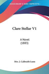 Clare Stellar V1: A Novel (1883) by Lunn, Mrs J Calbraith | Paperback ...