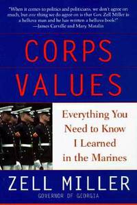 BIBLIO | Corps Values: Everything You Need to Know I Learned In the Marines by Miller, Zell ...