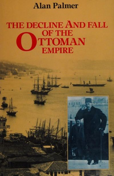 BIBLIO | The Decline and Fall of the Ottoman Empire by Palmer, Alan ...