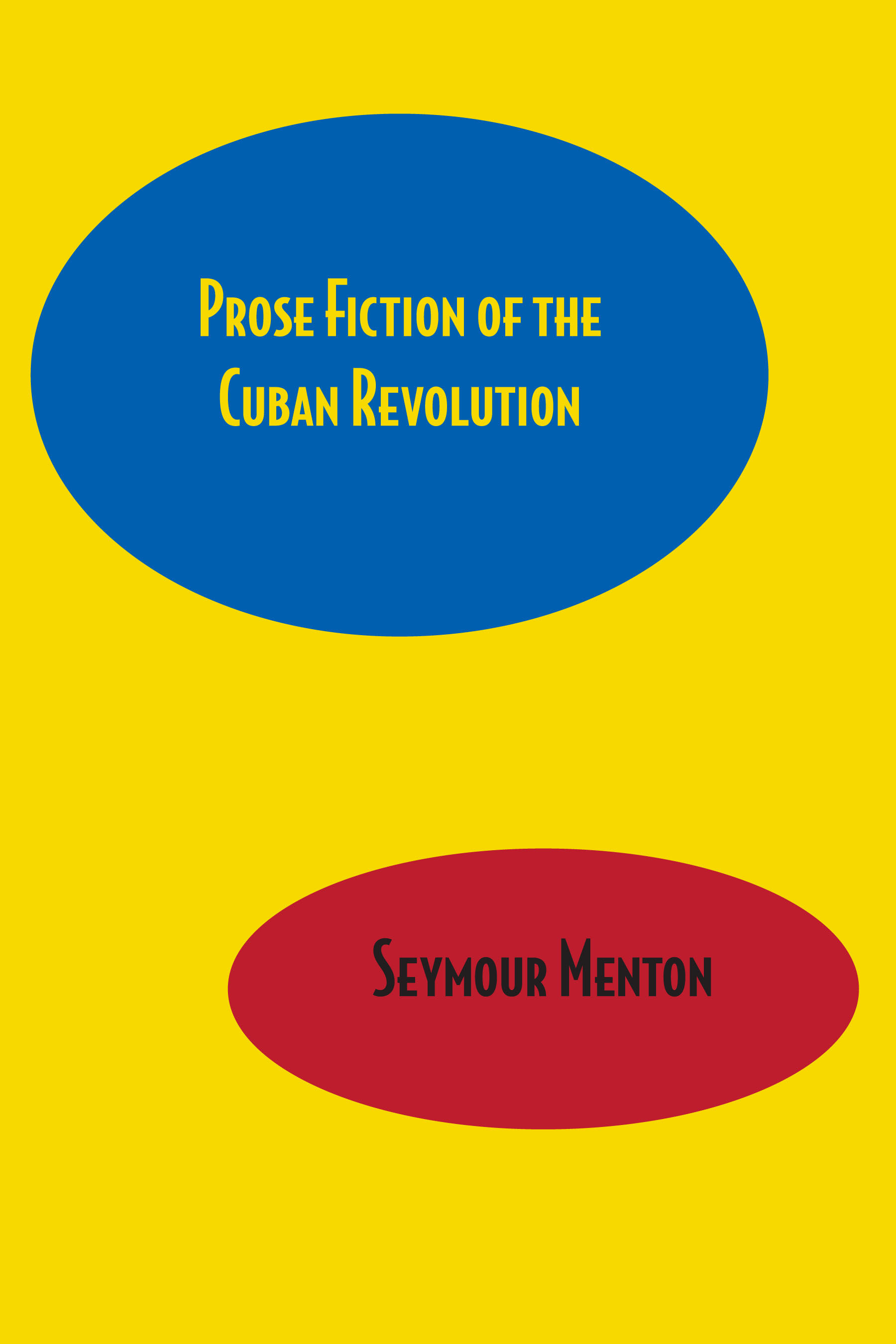 BIBLIO | Prose Fiction of the Cuban Revolution by Seymour Menton ...