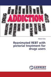 Reanimated REBT with pictorial treatment for drugs users by Adeela Saba ...