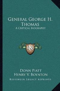 General George H. Thomas: A Critical Biography by Henry V Boynton ...