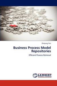 BIBLIO | Business Process Model Repositories: Efficient Process Retrieval by Yan, Zhiqiang ...