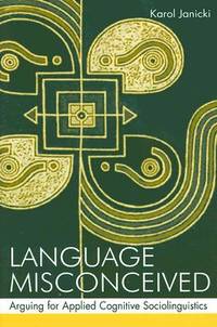 Language Misconceived: Arguing for Applied Cognitive Sociolinguistics ...