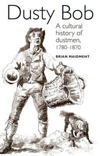 Dusty Bob: A Cultural History of Dustmen, 1780-1870 by Brian Maidment ...