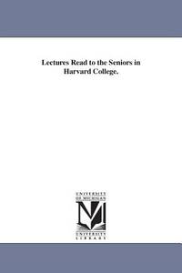 BIBLIO | Lectures Read to the Seniors in Harvard College. by Edward ...