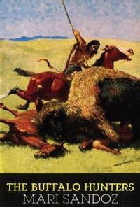 the buffalo hunters the story of by mari sandoz - Biblio.com