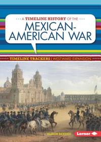 A Timeline History of the Mexican-American War (Timeline Trackers ...