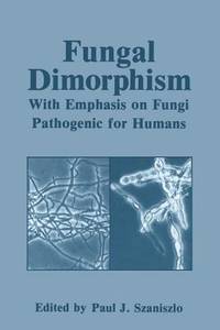 Fungal Dimorphism : With Emphasis on Fungi Pathogenic for Humans by ...