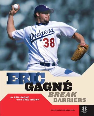 BIBLIO | Eric Gagne: Break Barriers by Eric Gagne; Greg Brown | Open ...