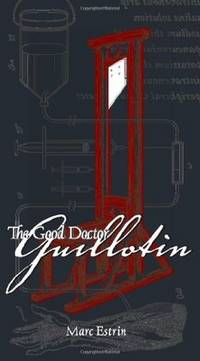 The Good Doctor Guillotin by Estrin, Marc