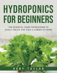Hydroponics for Beginners: The Essential Guide for Beginner to Easily ...