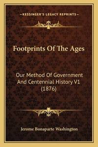 Footprints Of The Ages: Our Method Of Government And Centennial History ...