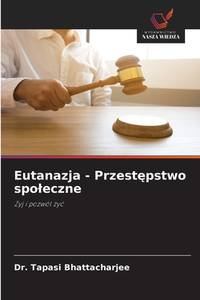 Eutanazja - Przest?pstwo spo?eczne: ?yj i pozwól ?y? (Polish Edition) by Dr. Tapasi ...