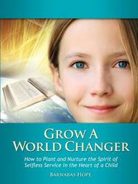 BIBLIO | Grow a World Changer by Barnabas Hope | Paperback | 2012-08 ...