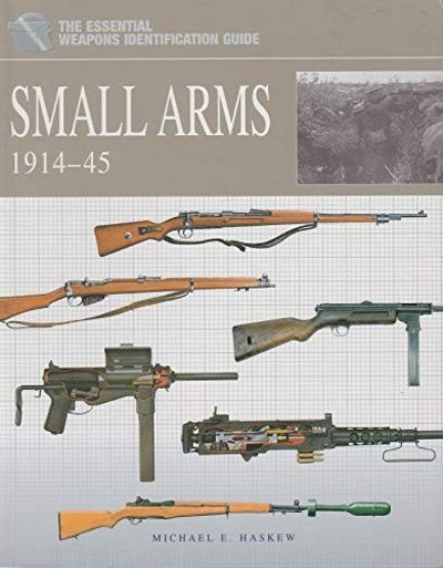 The Essential Weapons Identification Guide Small Arms 1914-1945 by ...