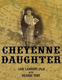 BIBLIO | Cheyenne Daughter by Lori Lambert; Deanne Toby (With ...