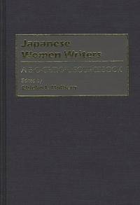 Japanese Women Writers: A Bio-Critical Sourcebook by Mulhern, Chieko ...