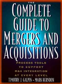 The Complete Guide to Mergers and Acquisitions : Process Tools to ...