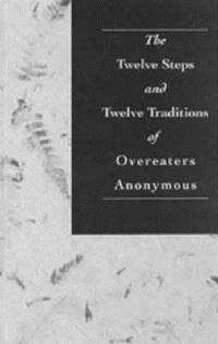The Twelve Steps and Twelve Traditions of Overeaters Anonymous by ...