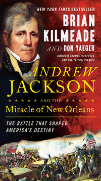 BIBLIO | Andrew Jackson and the Miracle of New Orleans: The Battle That ...